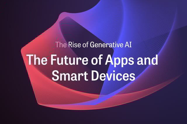 The Rise of Generative AI: The Future of Apps and Smart Devices